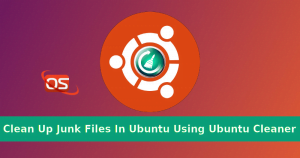 How To Clean Up Junk Files In Ubuntu Using Ubuntu Cleaner - OSTechNix