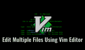 How To Edit Multiple Files Using Vim Editor - OSTechNix